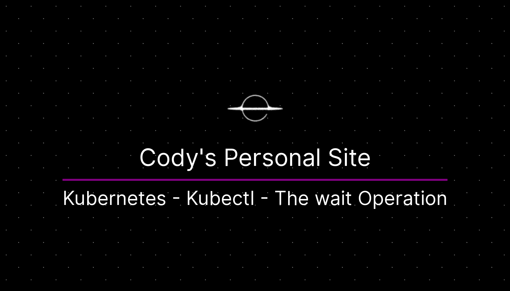 Kubernetes Kubectl The Wait Operation Codys Personal Site